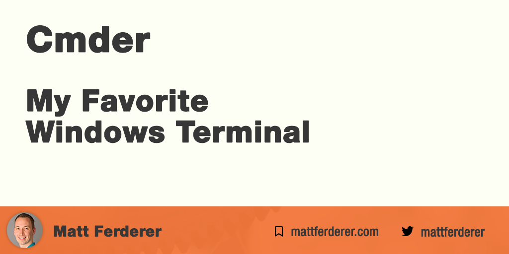 Cmder, My Favorite Windows Terminal | Matt Ferderer