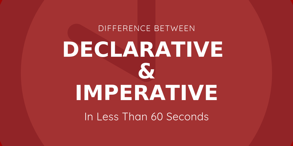 Difference Between Declarative And Imperative Programming In 60 Seconds 