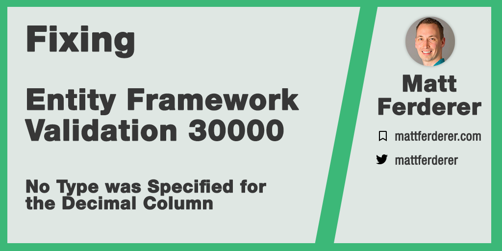 Fixing Entity Framework Validation 30000 No Type Specified For The Decimal Column Matt Ferderer