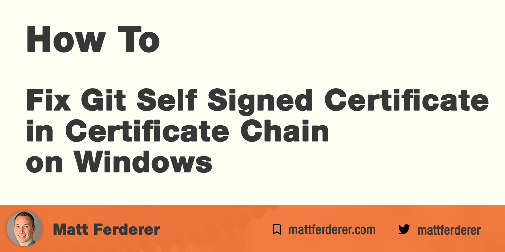 Fix Git Self Signed Certificate In Certificate Chain On Windows Matt Fix Git Self Signed Certificate In Certificate Chain On Windows Matt