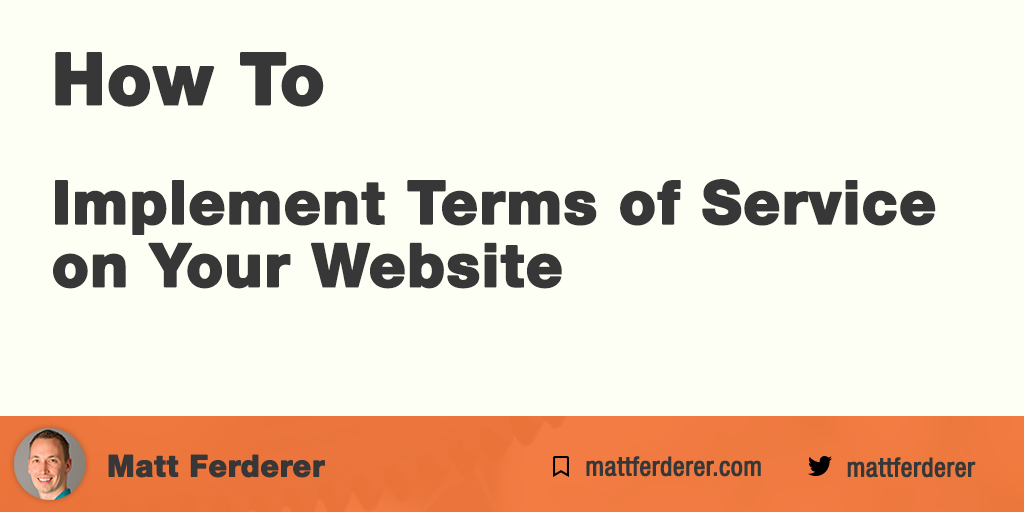 How to Implement Terms of Service on Your Website | Matt Ferderer